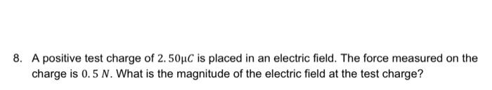 Solved 8. A positive test charge of 2.50μC is placed in an | Chegg.com