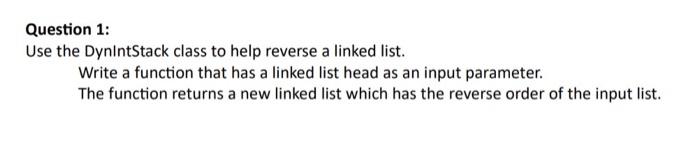 Solved Question 1: Use the DynIntStack class to help reverse | Chegg.com