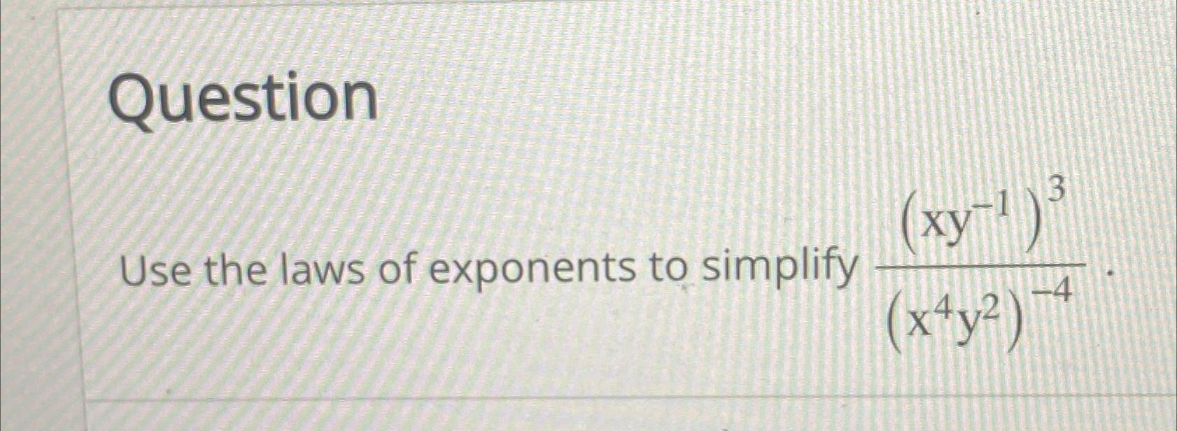 Solved QuestionUse the laws of exponents to simplify | Chegg.com