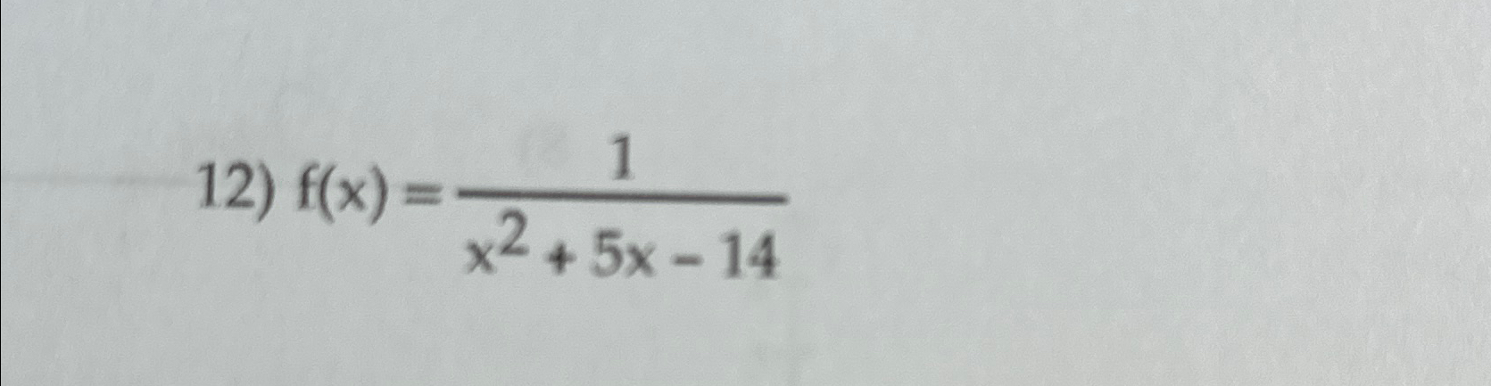 Solved Find the domain. f(x)=1x2+5x-14 | Chegg.com