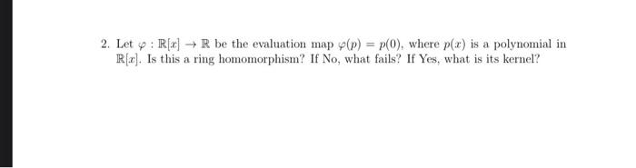 Solved 2. Let φ:R[x]→R be the evaluation map φ(p)=p(0), | Chegg.com