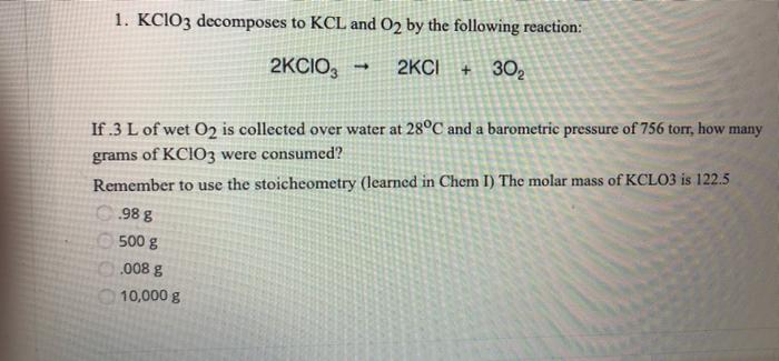 Solved 1. KClO3 decomposes to KCL and O2 by the following | Chegg.com