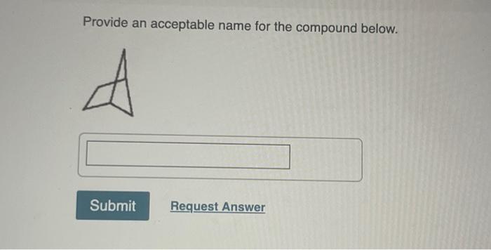Solved Provide an acceptable name for the compound below. | Chegg.com