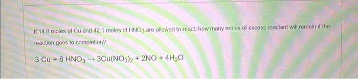 Solved If 14.9 moles of Cu and 42.1 moles of HNO3 are | Chegg.com