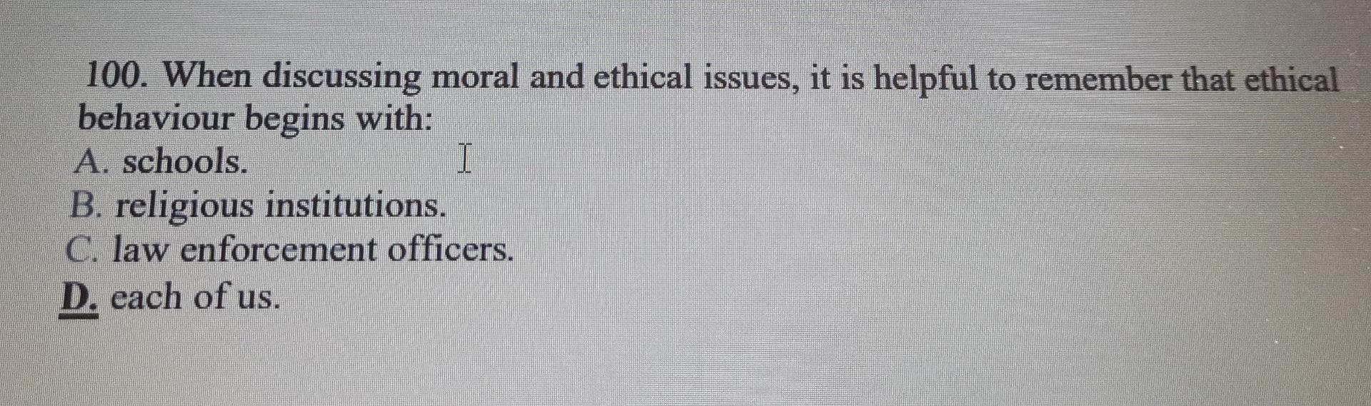 100. When discussing moral and ethical issues, it is | Chegg.com