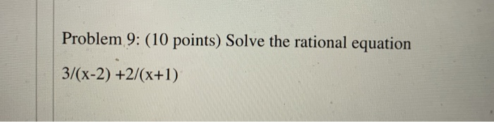 Solved Problem 9: (10 points) Solve the rational equation | Chegg.com