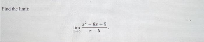 Solved Find the limit: limx→5x−5x2−6x+5 | Chegg.com
