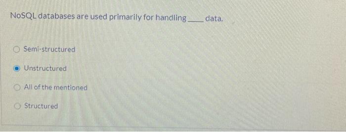 Solved I thought NoSQL handles semi-structured and | Chegg.com