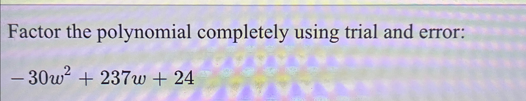 Solved Factor the polynomial completely using trial and | Chegg.com