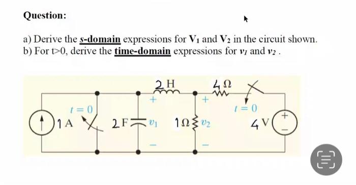 Solved Question: a) Derive the s-domain expressions for V1 | Chegg.com