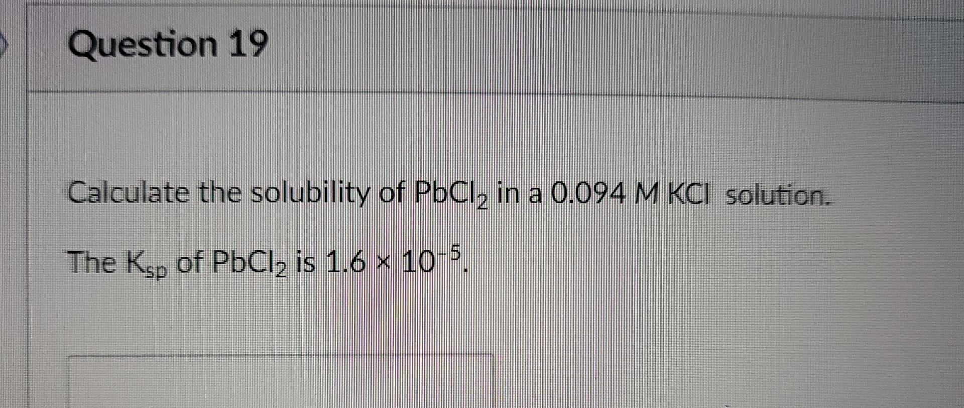 Solved Question 19 Calculate the solubility of PbCl2 in a | Chegg.com