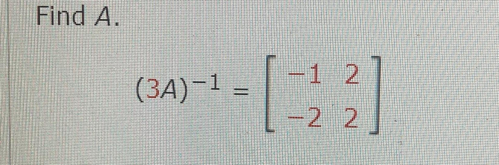 Solved Find A.(3A)-1=[-12-22] | Chegg.com
