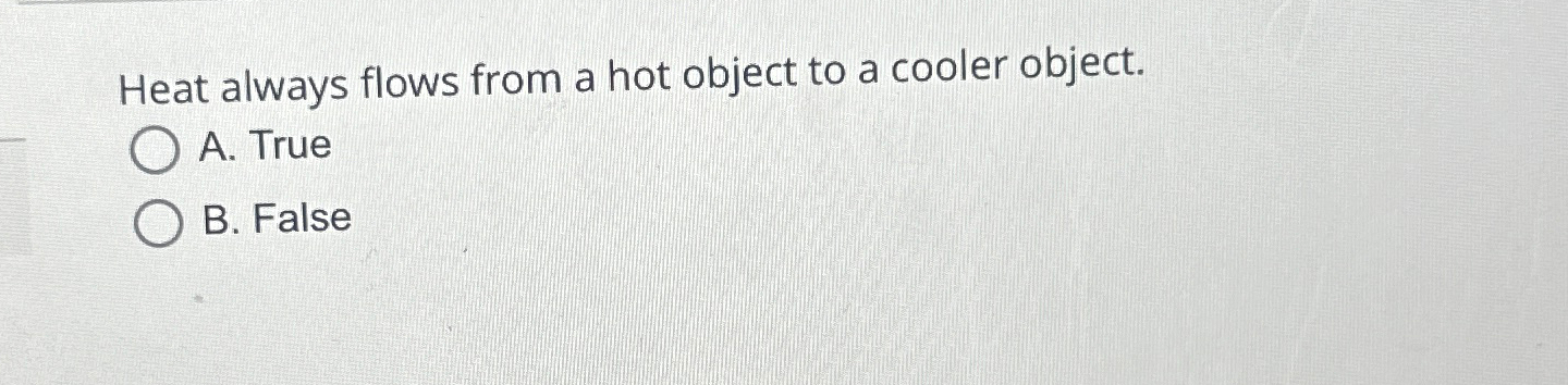 Solved Heat always flows from a hot object to a cooler | Chegg.com