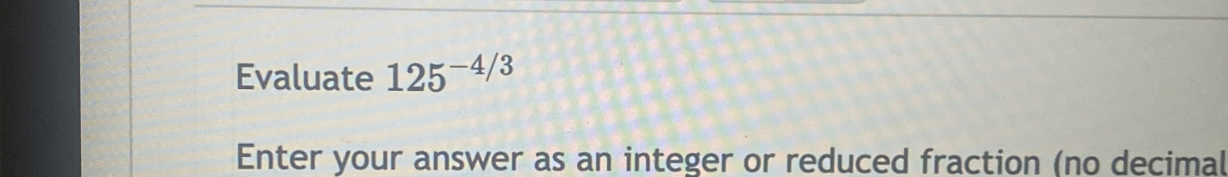 Solved Evaluate 125-43Enter your answer as an integer or | Chegg.com
