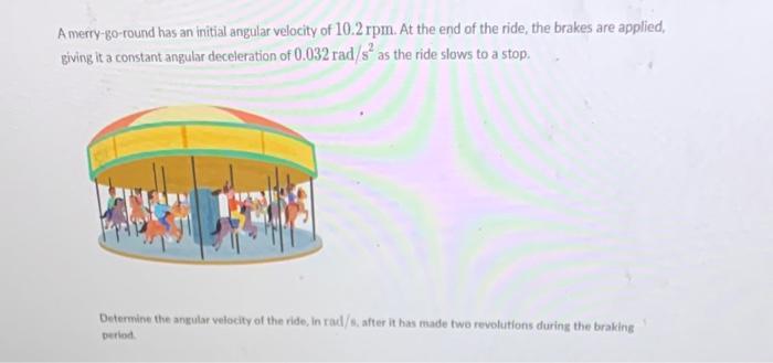 Solved A merry-go-round has an initial angular velocity of | Chegg.com