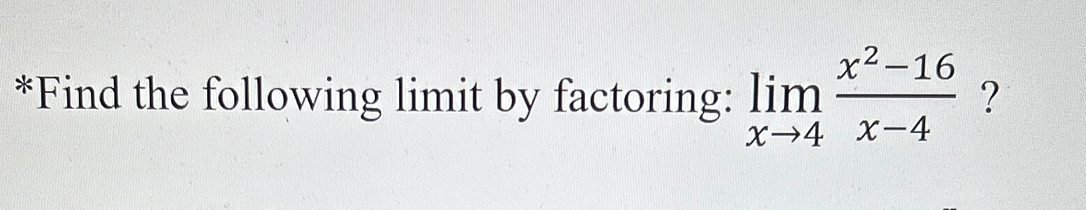 Solved *Find the following limit by factoring: | Chegg.com