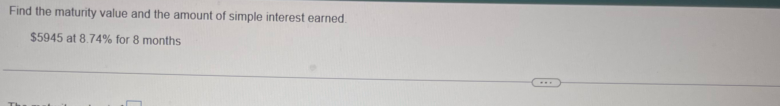Solved Find the maturity value and the amount of simple | Chegg.com
