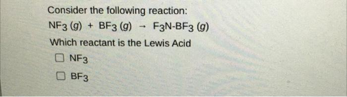 Solved - Consider the following reaction: NF3 (g) + BF3 (g) | Chegg.com