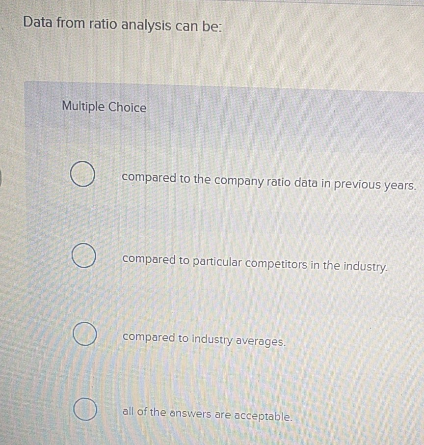 Solved Data from ratio analysis can be: Multiple Choice O | Chegg.com