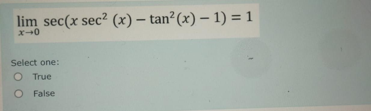 Solved limx→0sec(xsec2(x)-tan2(x)-1)=1Select one:TrueFalse | Chegg.com