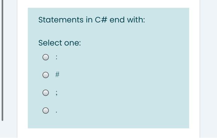 Solved Statements in C# end with: C# Select one: : O # | Chegg.com
