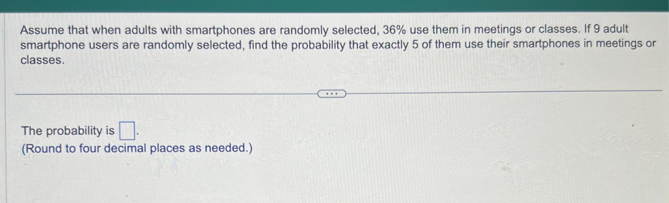 Solved Assume that when adults with smartphones are randomly | Chegg.com