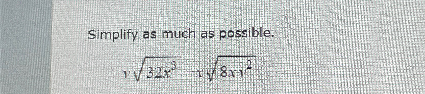 Solved Simplify as much as possible.v32x32-x8xy22 | Chegg.com
