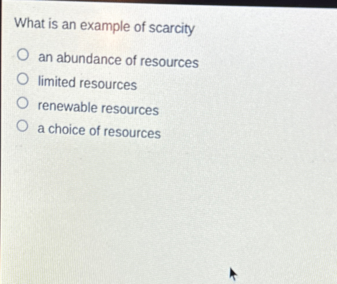 Solved What is an example of scarcityan abundance of | Chegg.com