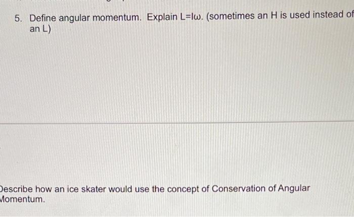 Solved 5. Define angular momentum. Explain L=lω. (sometimes | Chegg.com