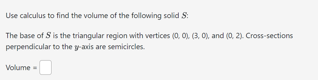 Solved Use calculus to find the volume of the following | Chegg.com