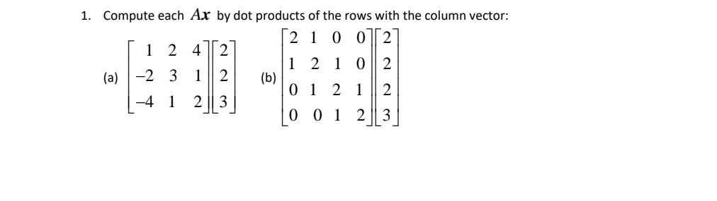 Solved 1. Compute each Ax by dot products of the rows with | Chegg.com