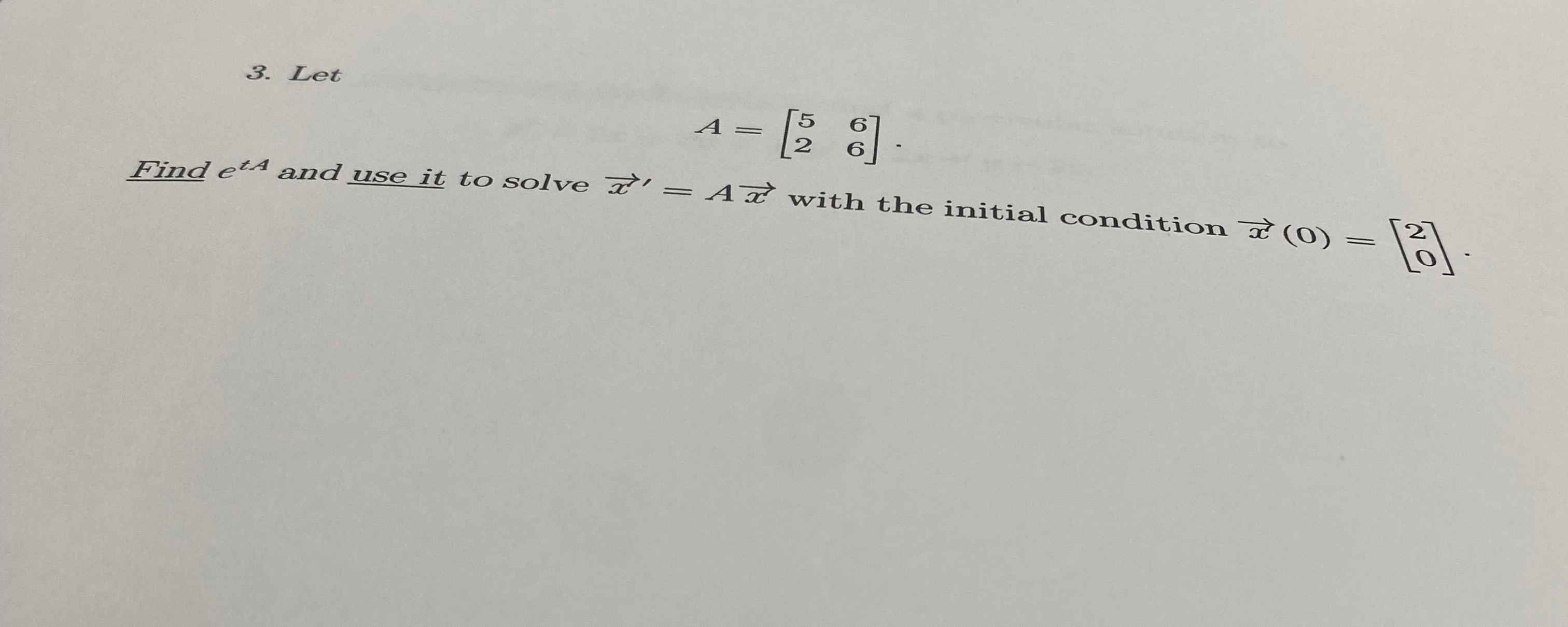 Solved LetA=[5626]Find etA ﻿and use it to solve | Chegg.com