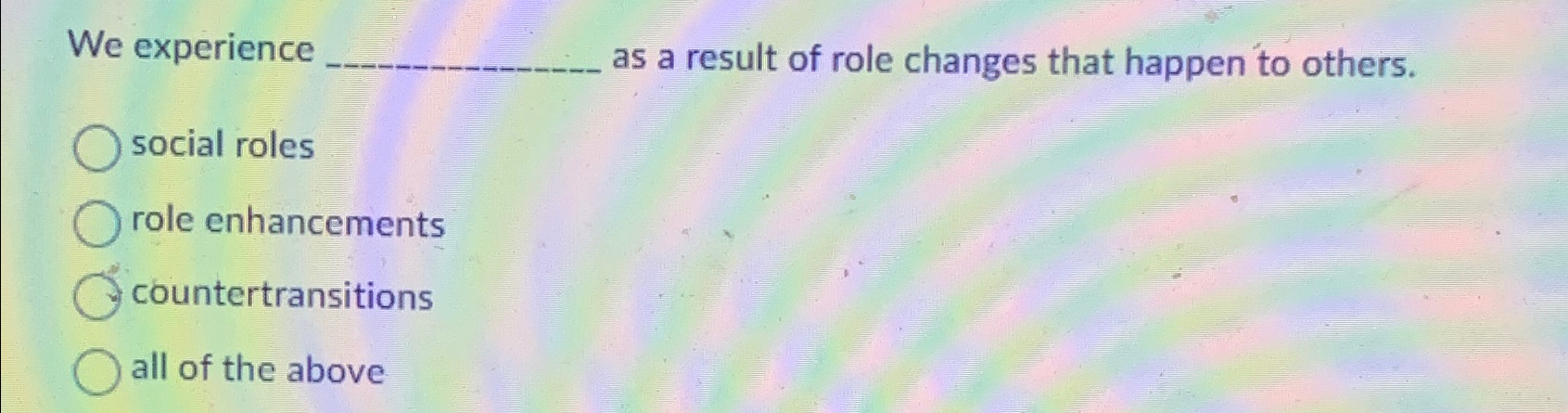 Solved We experience as a result of role changes that happen | Chegg.com