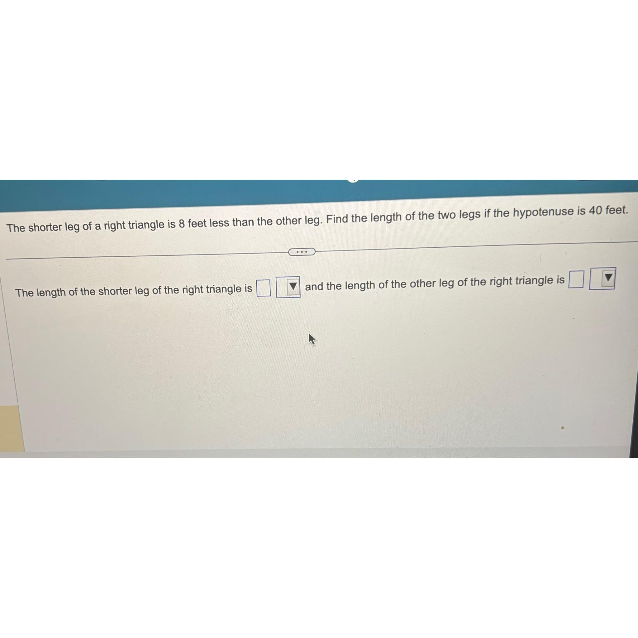 Solved The shorter leg of a right triangle is 8 ﻿feet less | Chegg.com