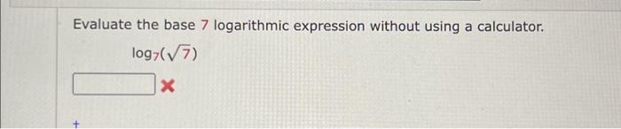 Solved Evaluate the base 7 logarithmic expression without | Chegg.com