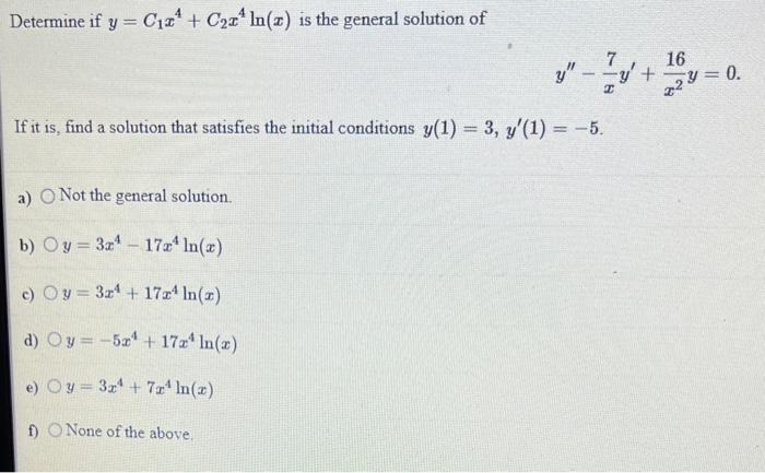 Solved Determine if y=C1x4+C2x4ln(x) is the general solution | Chegg.com