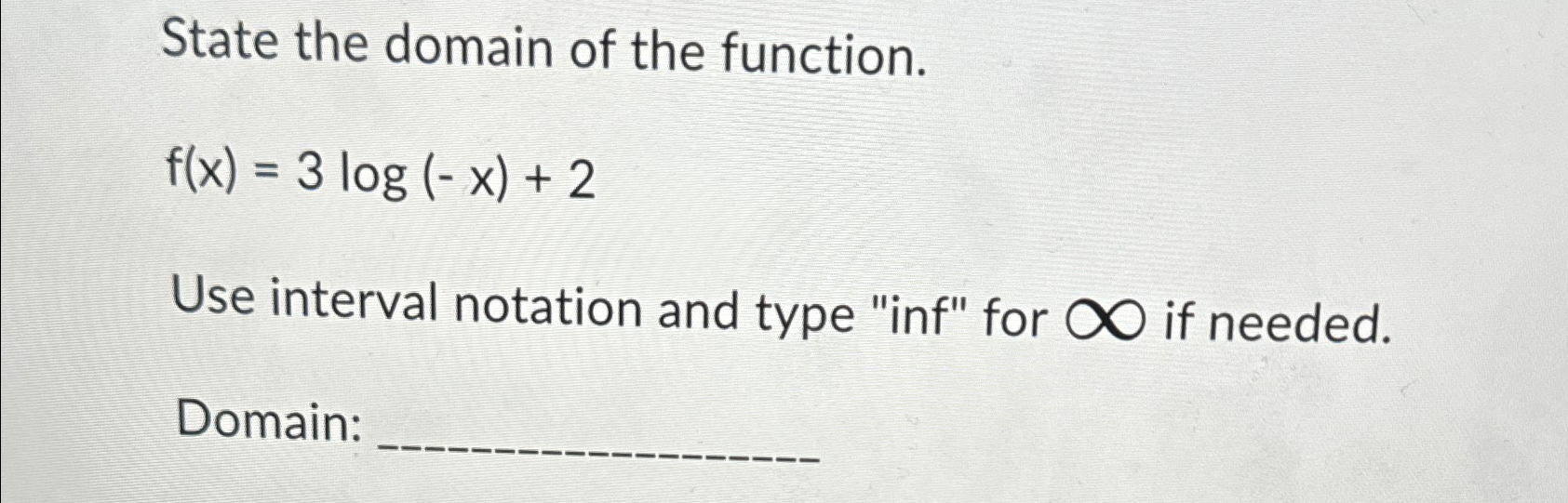 Solved State the domain of the function.f(x)=3log(-x)+2Use | Chegg.com