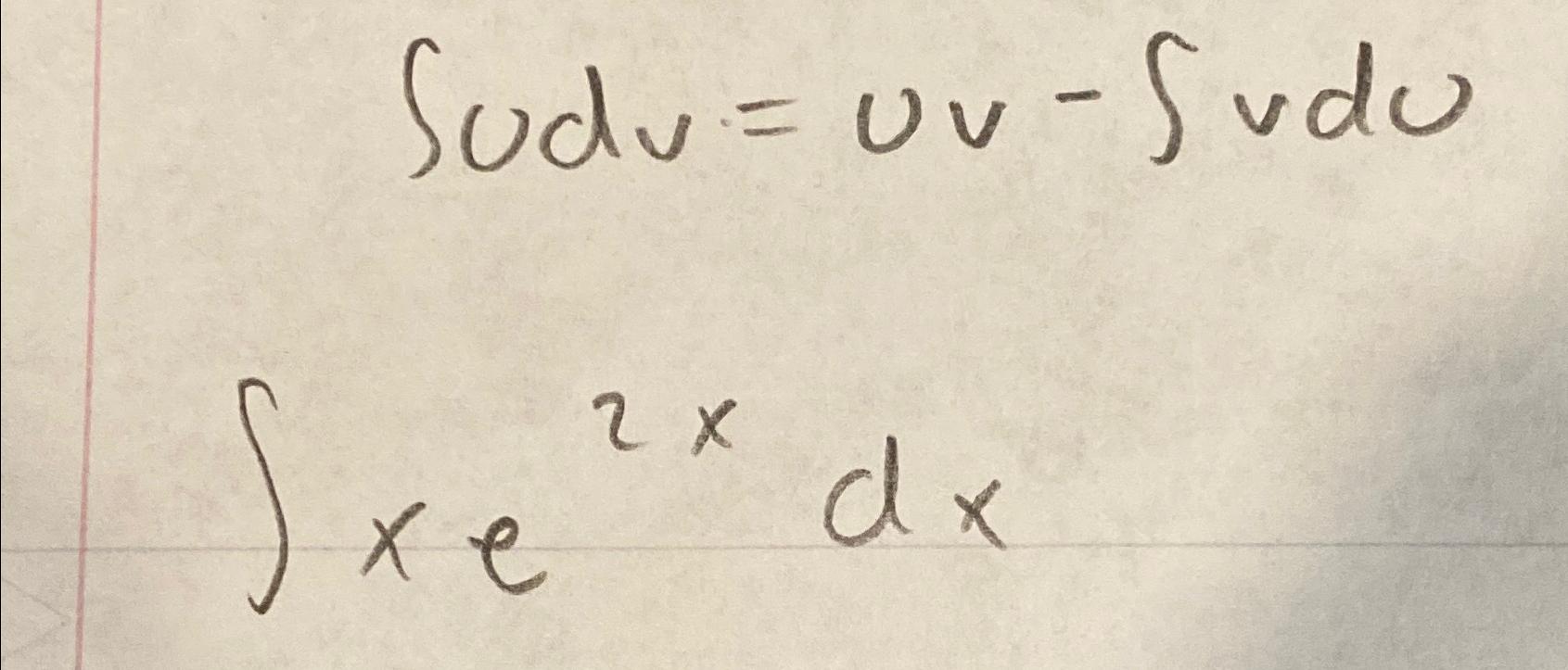 Solved ∫﻿﻿udv=uv-∫﻿﻿vdu∫﻿﻿xe2xdx | Chegg.com