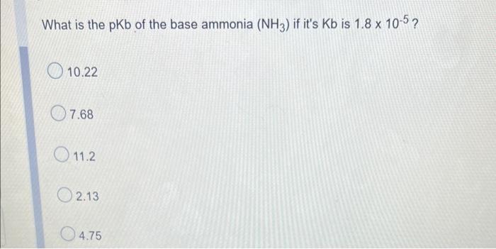 Solved What is the pKb of the base ammonia (NH3) if it's Kb | Chegg.com