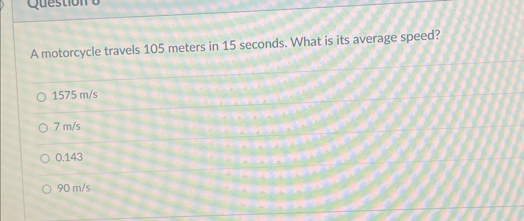 Solved A motorcycle travels 105 ﻿meters in 15 ﻿seconds. What | Chegg.com