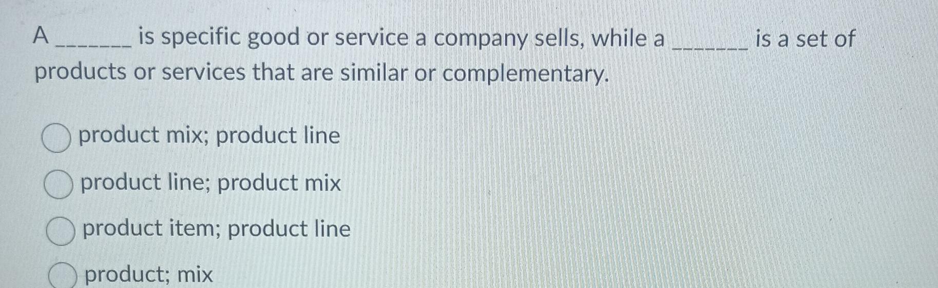 Solved A is specific good or service a company sells, while | Chegg.com