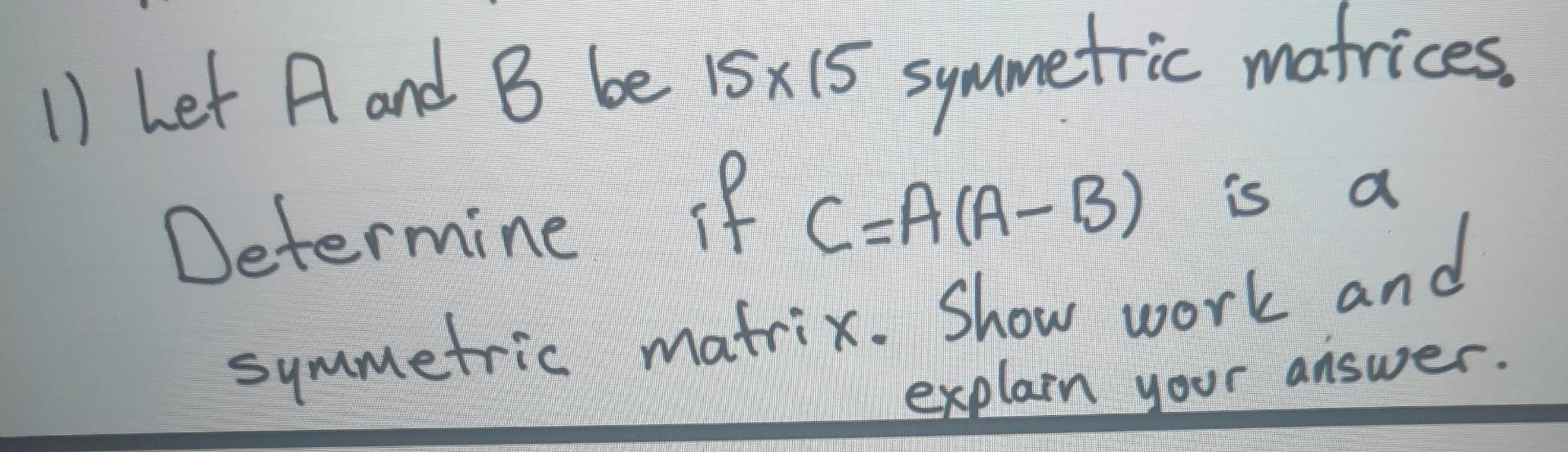 Solved a 1) het A and B be 15x15 symmetric matrices, | Chegg.com