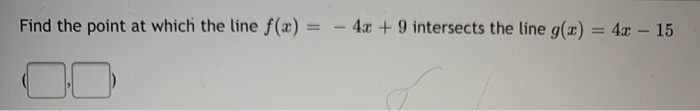 Solved Find the point at which the line f(x) 4x + 9 | Chegg.com