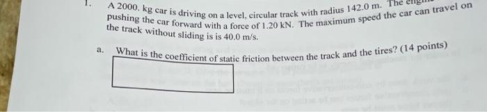 Solved 1. A 2000. kg car is driving on a level, circular | Chegg.com
