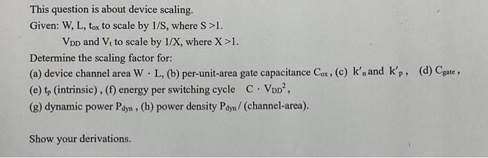 This question is about device scaling. Given: W, L, | Chegg.com