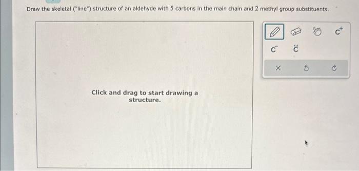 Solved Draw the skeletal ("line") structure of an aldehyde | Chegg.com