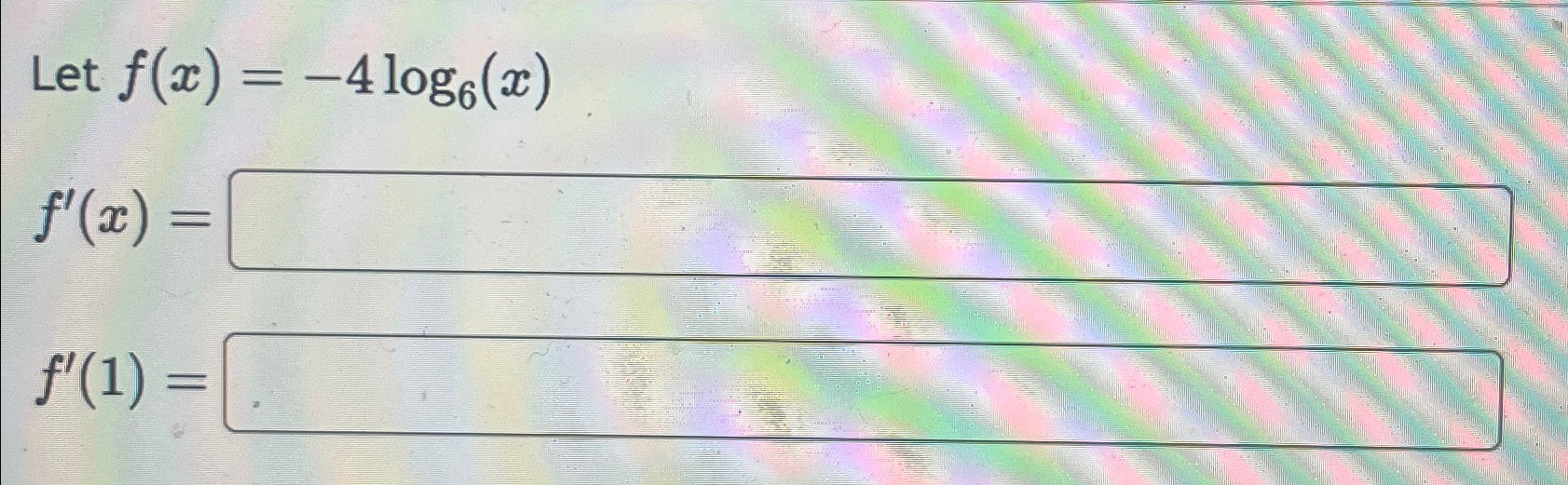 Solved Let f(x)=-4log6(x)f'(x)=f'(1)= | Chegg.com