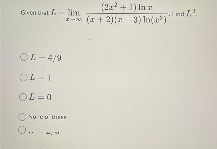 Solved ven that L=limx→∞(x+2)(x+3)ln(x3)(2x2+1)lnx. L=4/9 | Chegg.com