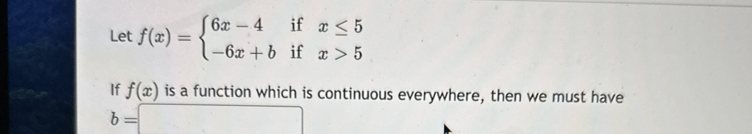 Solved Let f(x)={6x-4 if x≤5-6x+b if x>5If f(x) is a | Chegg.com Solved Let f(x)={6x-4 if x≤5-6x+b if x>5If f(x) is a | Chegg.com