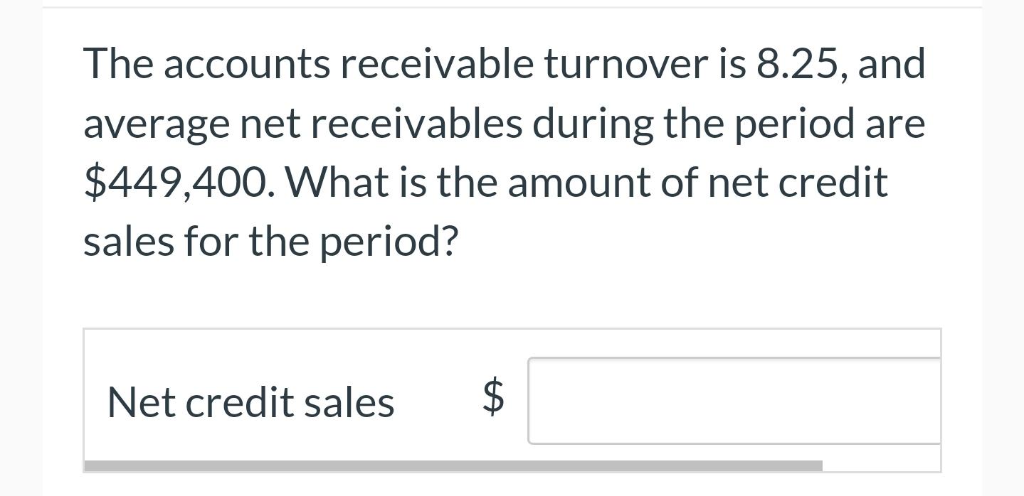 Solved The accounts receivable turnover is 8.25 , ﻿and | Chegg.com